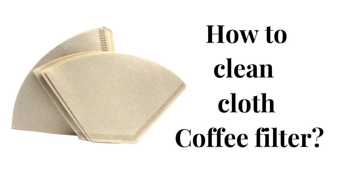 How To Clean Cloth Coffee Filter: Clean Cloth, Clear Coffee