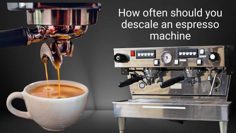 How Often Should You Descale An Espresso Machine Properly