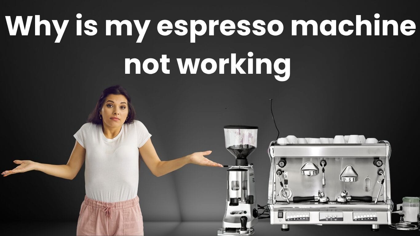 Why Is My Espresso Machine Not Working? Find Out Now